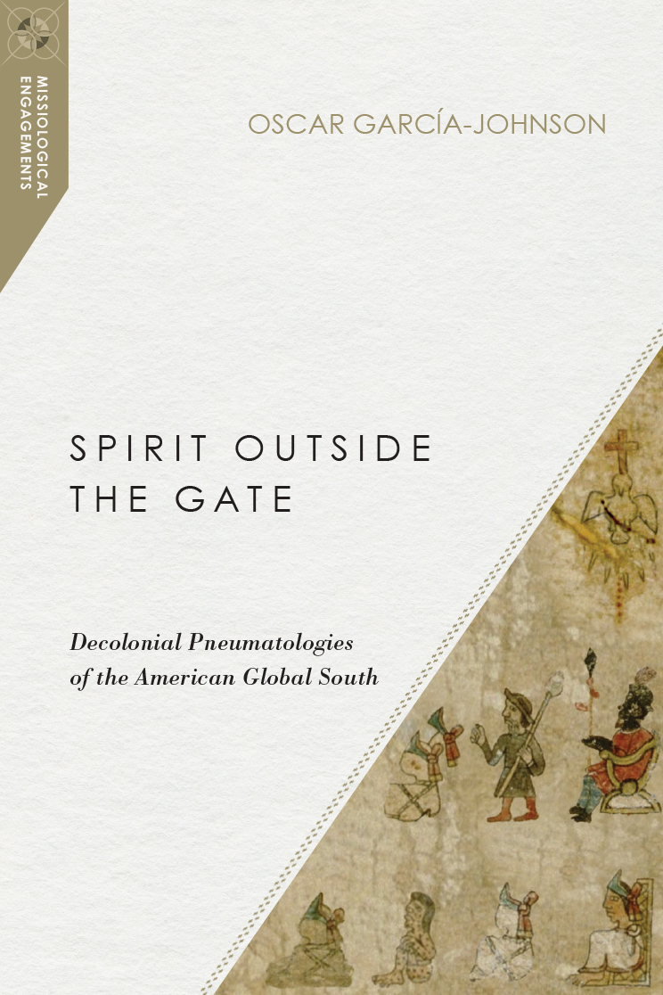 Book Review: “Spirit Outside the Gate: Decolonial Pneumatologies of the ...
